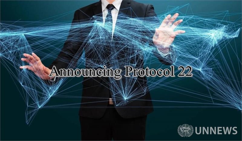 Protocol 22 발표 새로운 프로토콜이 곧 출시됩니다. | UNnews 유엔뉴스 유엔신문